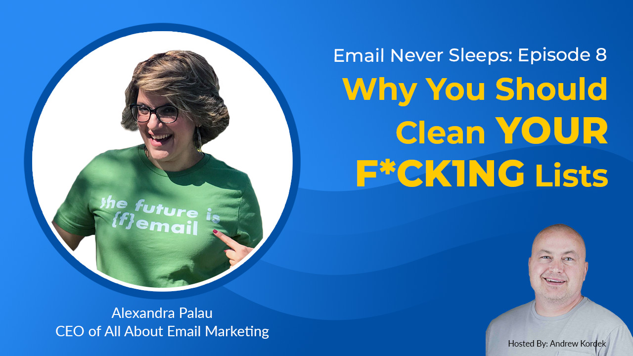Email Never Sleeps Episode 8: Clean Your Fu**ing Email Lists!